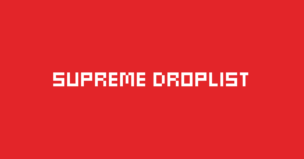 Supreme Drop List - The Latest Supreme Drops